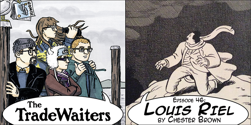 The TradeWaiters 46: “Louis Riel” by Chester Brown – Cloudscape Comics